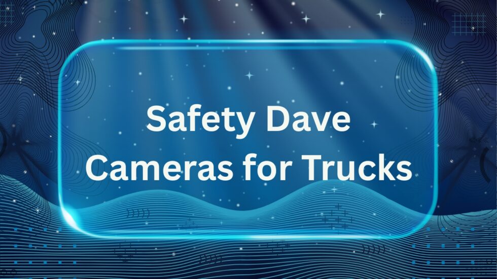 Safety Dave Cameras for Trucks: How to Choose the Best Option? - Best ...