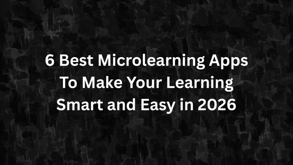 6 Best Microlearning Apps To Make Your Learning Smart and Easy in 2026 ...